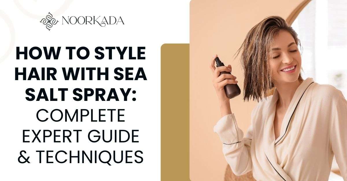 How to Style Hair with Sea Salt Spray | Expert Guide