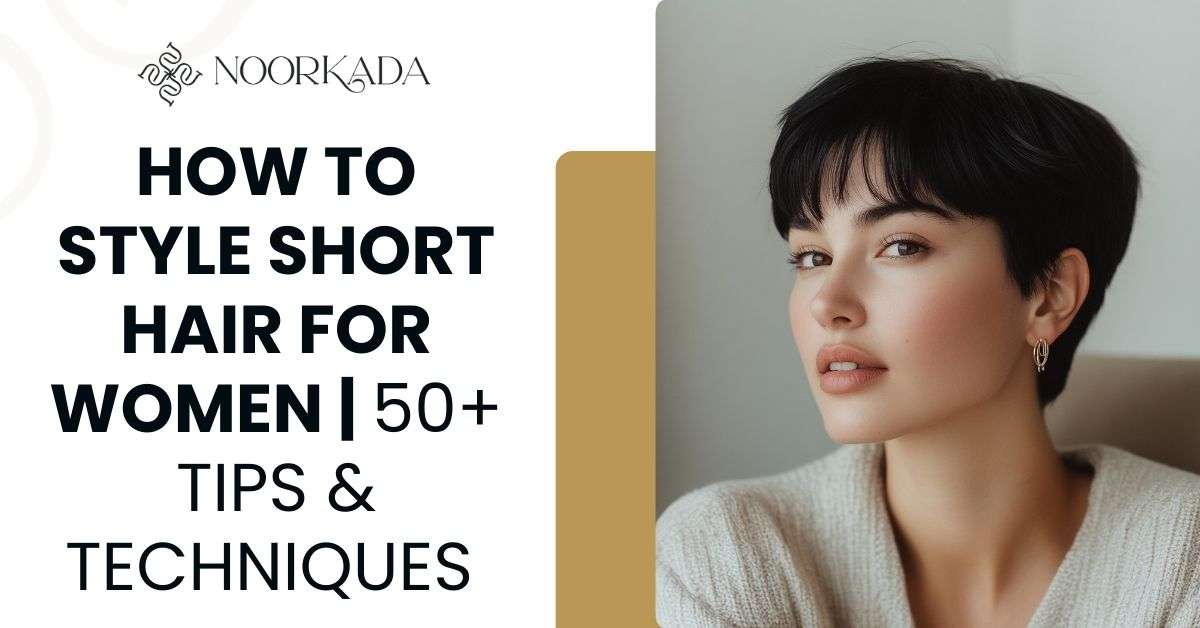 How to Style Short Hair for Women | 50+ Tips & Techniques
